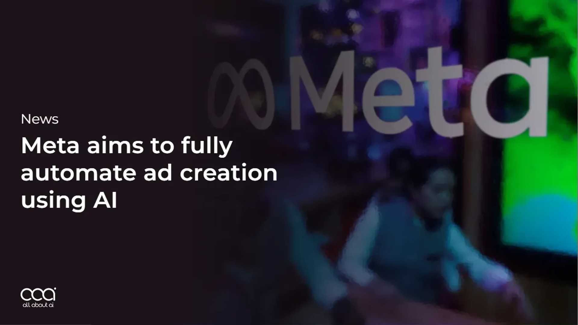 Revolutionizing Ad Creation: Meta's AI Automation Plan - Fusion Chat